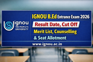 IGNOU B.Ed Entrance Exam 2026 Result Date, Cut Off, Merit List